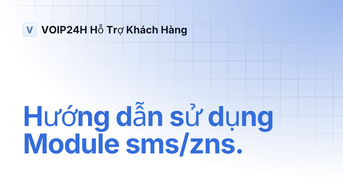 Hướng dẫn sử dụng Module sms/zns. | VOIP24H Hỗ Trợ Khách Hàng